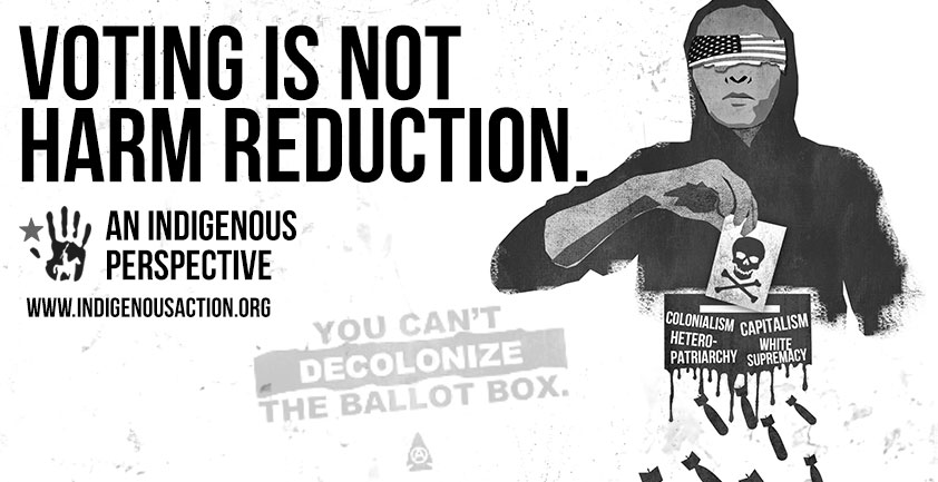 Voting is Not Harm Reduction – An Indigenous Perspective – Indigenous Action Media